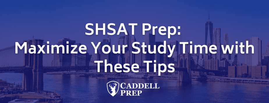 SHSAT Prep: Maximize Your Study Time with These Tips
